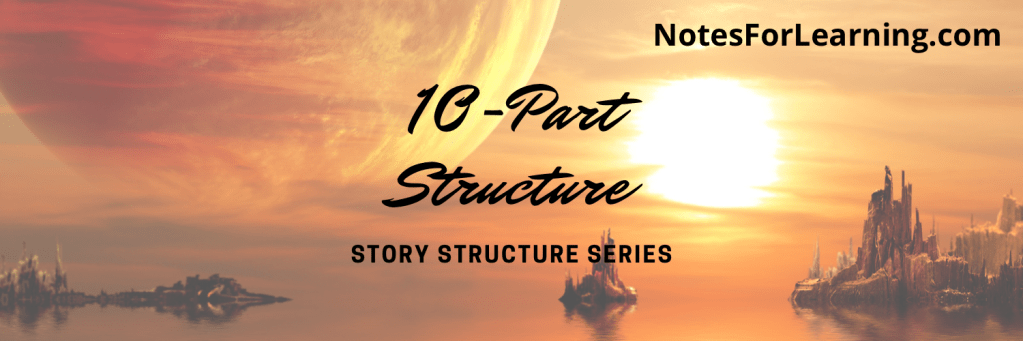10-Part Story Structure – Notes For Learning
