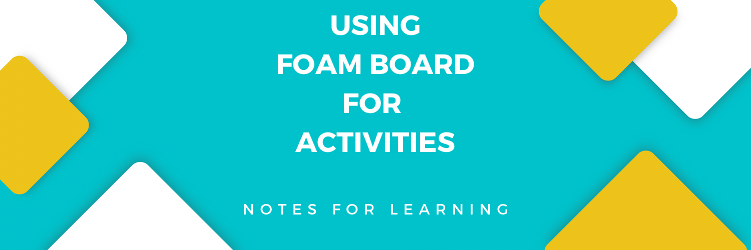Using Foam Board for Activities – Notes For Learning